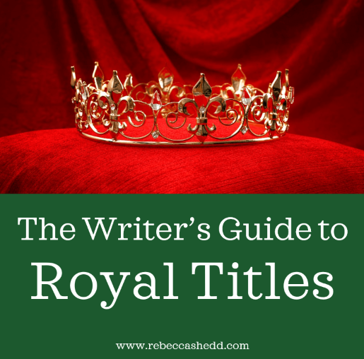 The Writer’s Guide to Royal Titles | Rebecca Shedd - Author