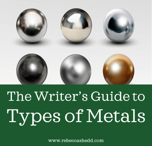 The Writer’s Guide to Types of Metals | Rebecca Shedd - Author