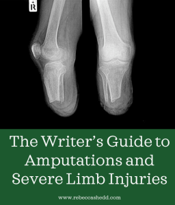 The Writer’s Guide to Amputations and Severe Limb Injuries | Rebecca ...