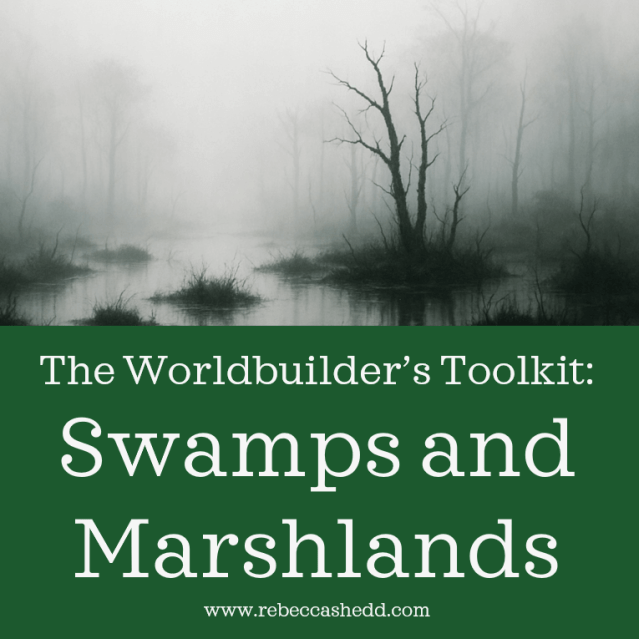 The Worldbuilder’s Toolkit: Swamps and Marshlands | Rebecca Shedd - Author